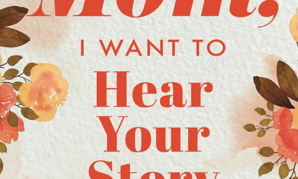 Mom, I Want to Hear Your Story: A Guided Journal That Preserves a ...